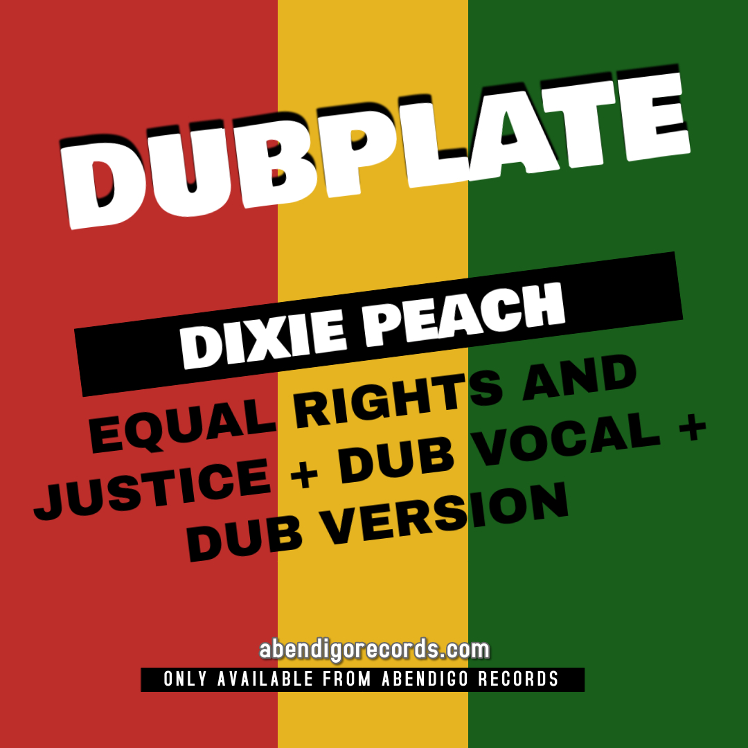 [Dubplate] Dixie Peach - Equal Rights and Justice - Abendigo Records